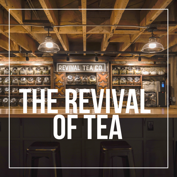 The Revival of Tea – Revival Tea Company